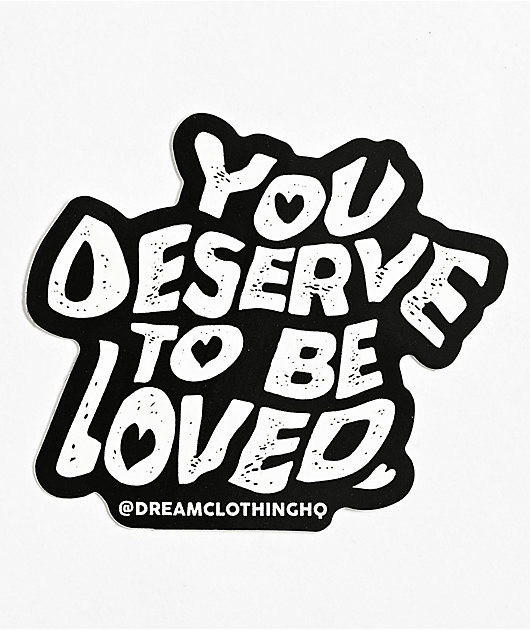 DREAM You Deserve To Be Loved Sticker | Zumiez