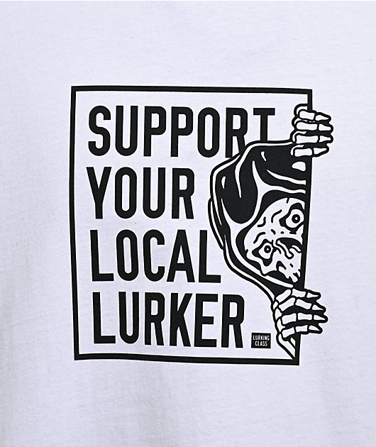 Lurking Class by Sketchy Tank Support Ur Local Lurker White T-Shirt ...