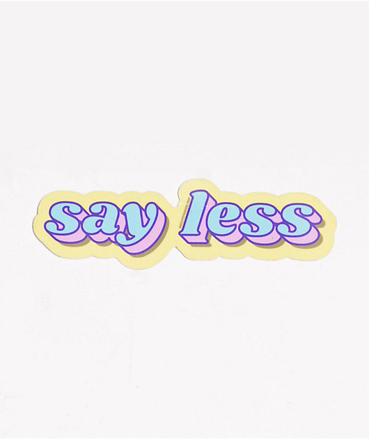Say Less Sticker | Zumiez