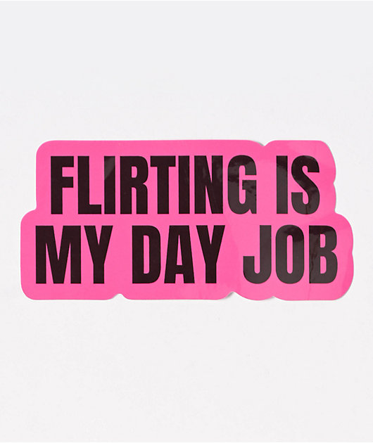 Tara Yummy Flirting Is My Day Job Pink Sticker | Zumiez